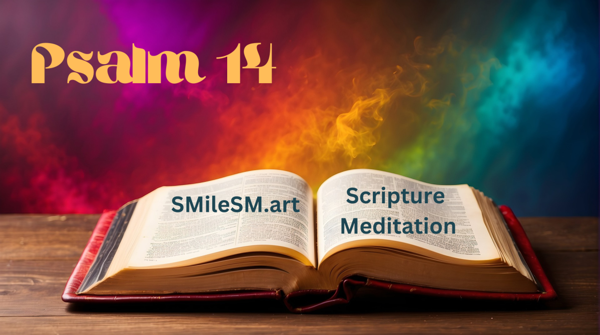 Scripture Meditation: Psalm 14, NIV – SMILESM.art