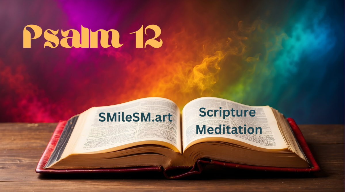 Scripture Meditation: Psalm 12, NIV – SMILESM.art