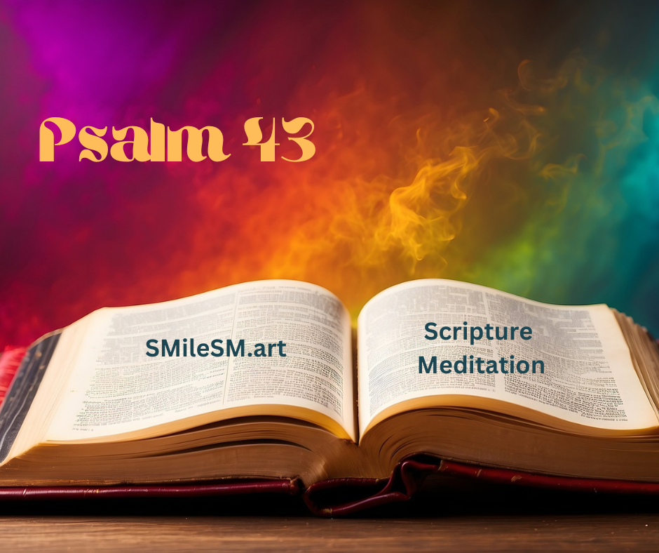 Scripture Meditation -240825- Psalm 43, NIV – SMILESM.art