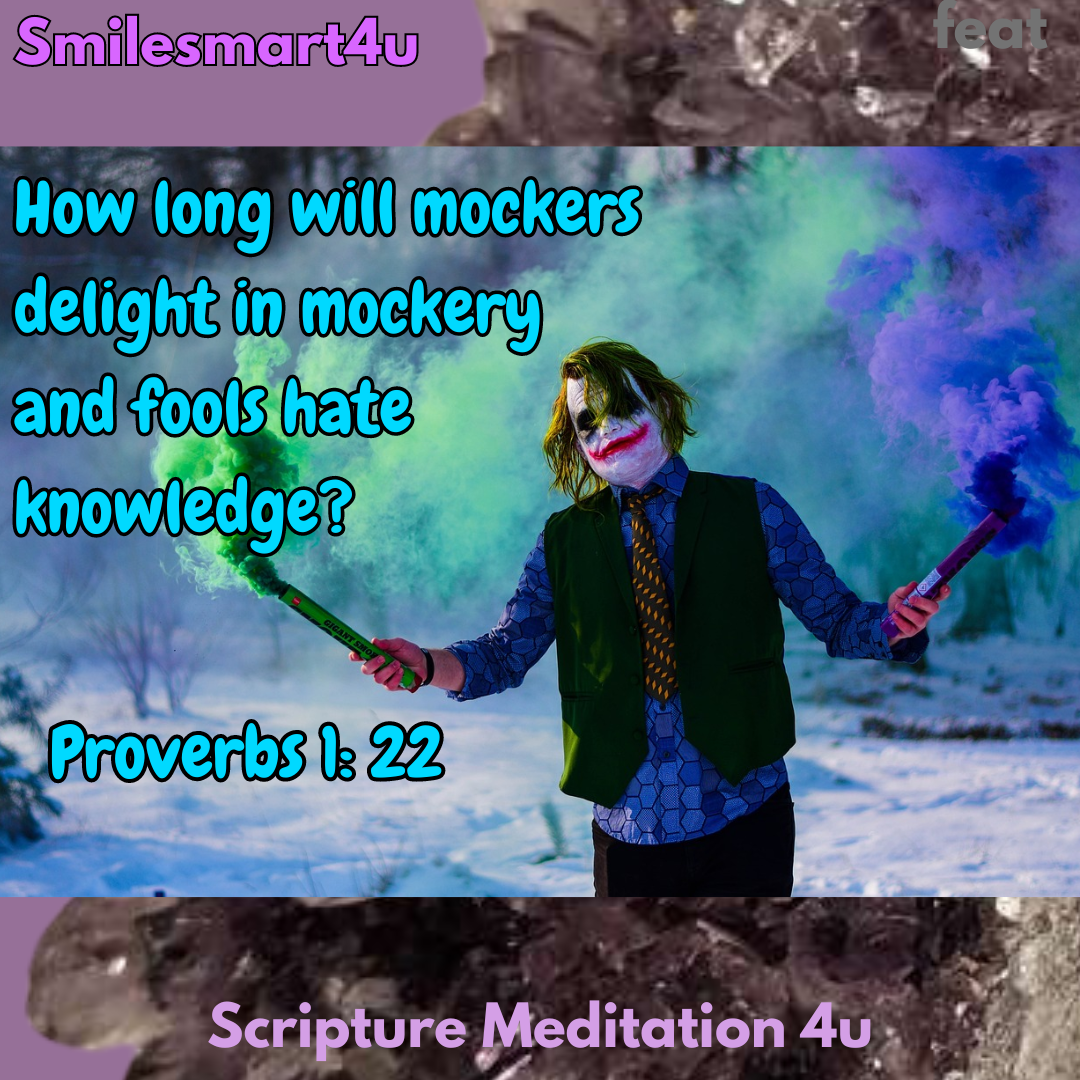 Scripture Meditation -241201- Proverbs 1: 22, NIV – SMILESM.art