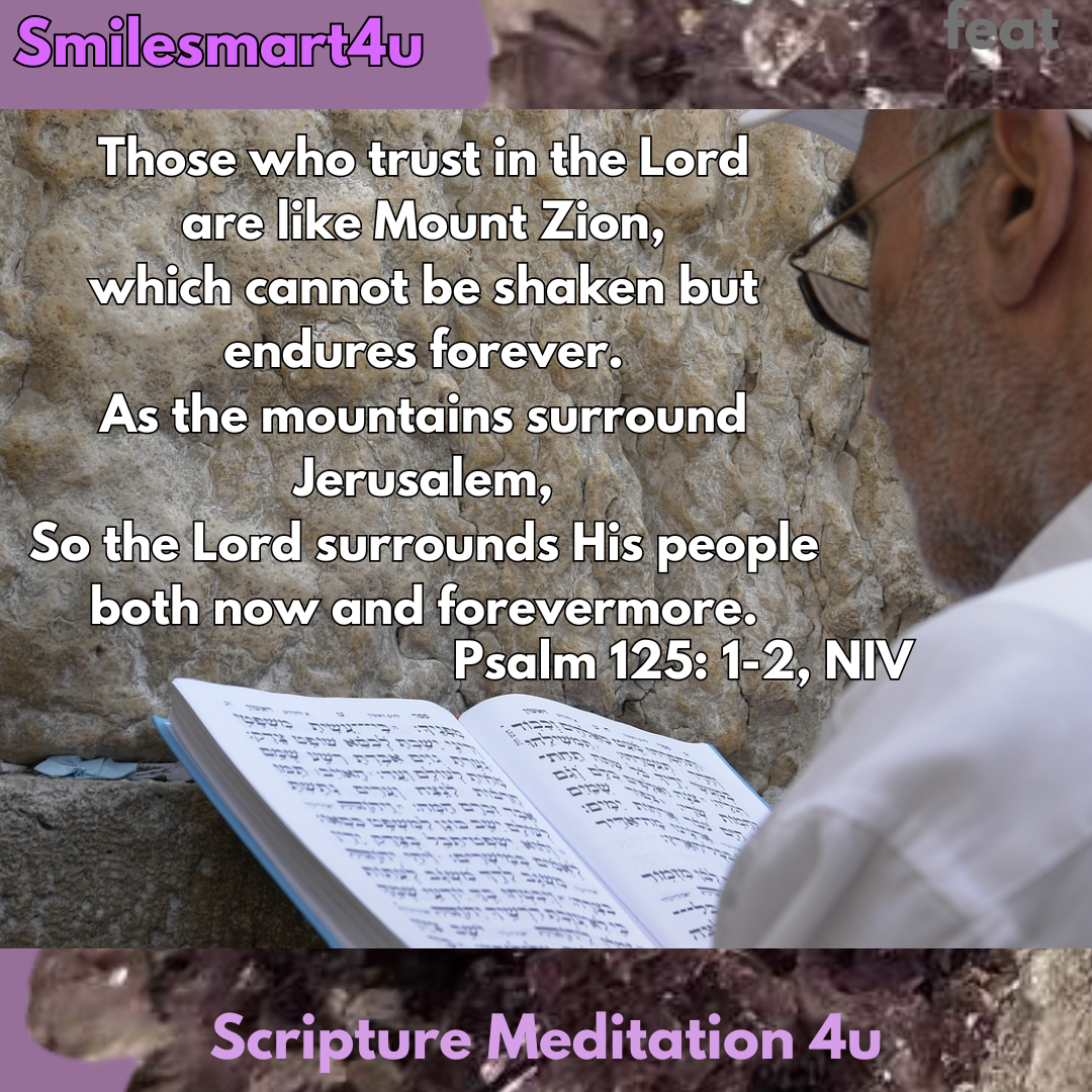 Scripture Meditation -241110- Psalm 125: 1-2, NIV – SMILESM.art